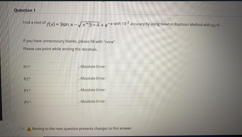 Solved Question 1 Find a root of f(x)= 3sin x-Vx^3+4 + e -x | Chegg.com