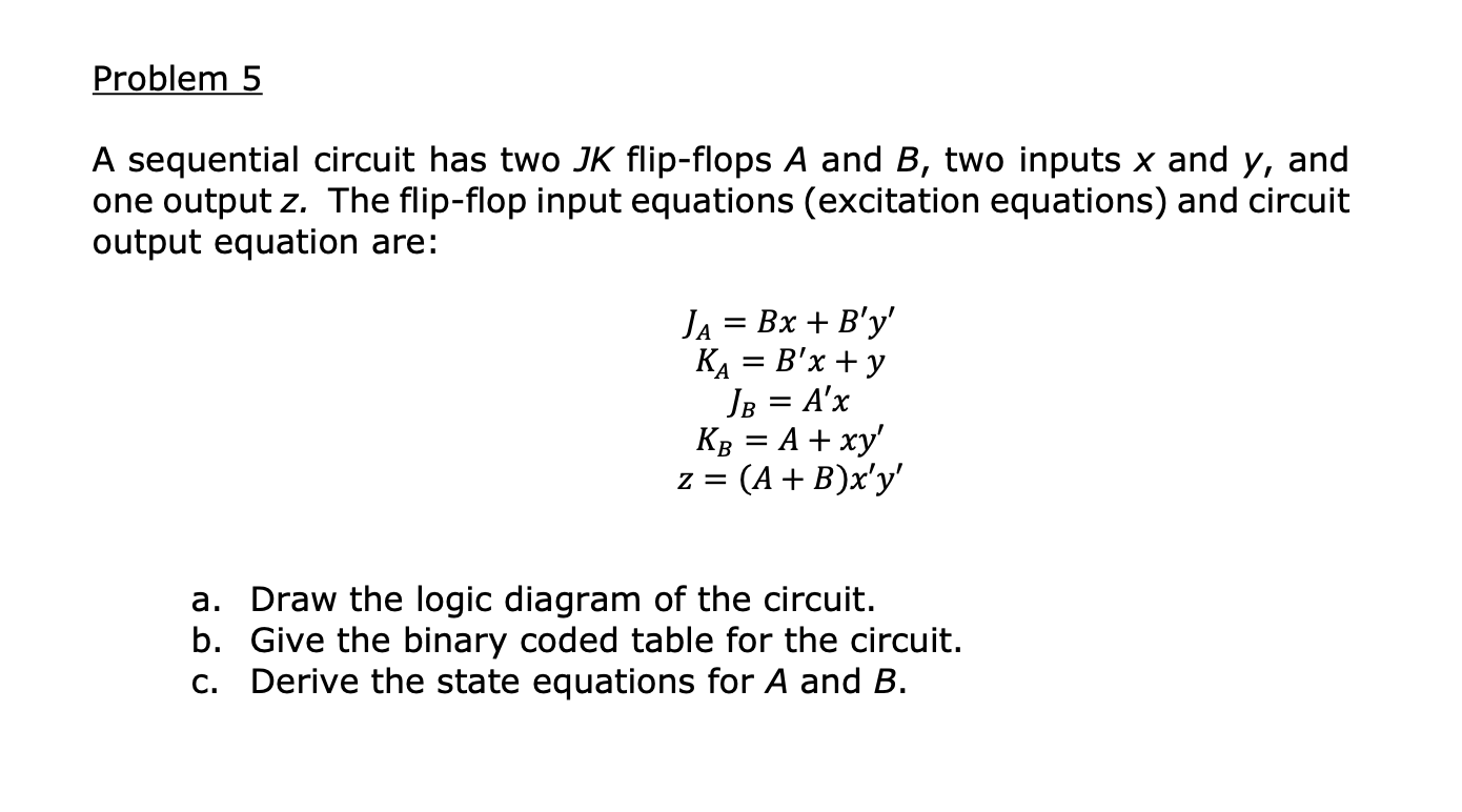 Solved Problem 5 A sequential circuit has two JK flip-flops | Chegg.com
