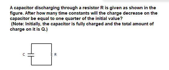 Solved A capacitor discharging through a resistor R is given | Chegg.com