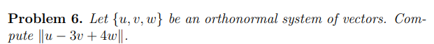 Solved Problem 6. Let {u,v,w} be an orthonormal system of | Chegg.com