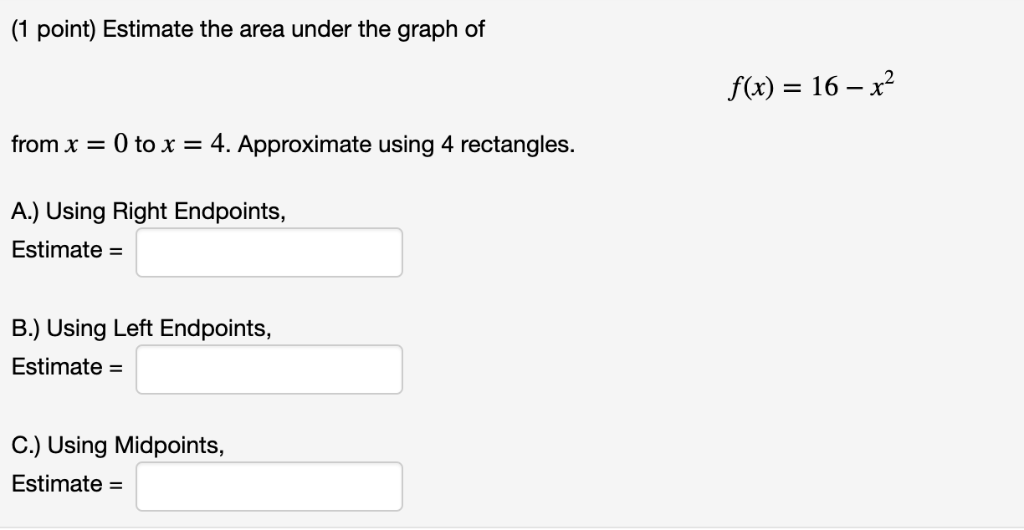 Solved (1 point) Estimate the area under the graph of f(x) = | Chegg.com