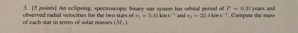 Solved 3. 15 points] An eclipsing, spectroscopic binary star | Chegg.com