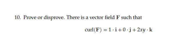 Solved 10. Prove or disprove. There is a vector field F such | Chegg.com