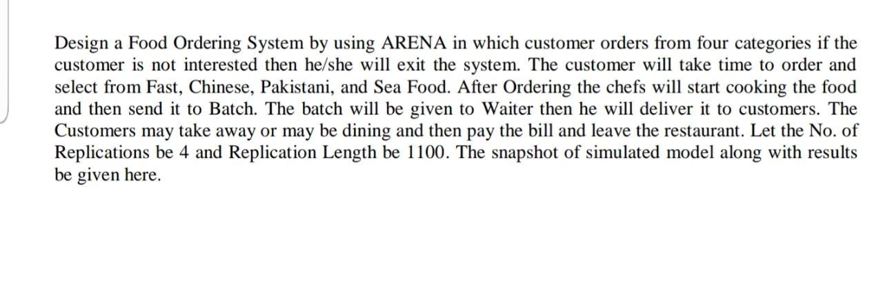 Solved Design a Food Ordering System by using ARENA in which | Chegg.com