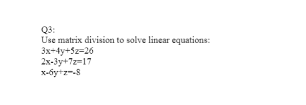 Solved Q3: Use matrix division to solve linear equations: | Chegg.com