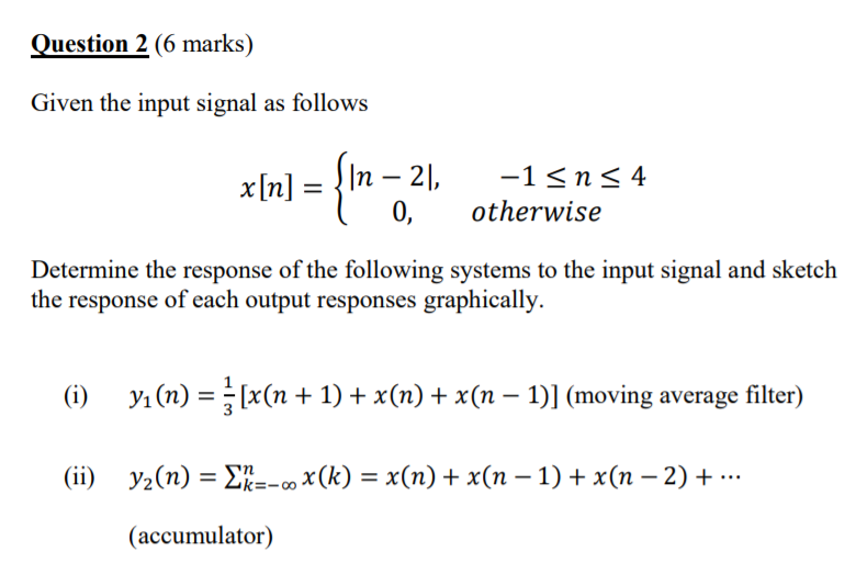 Solved Question 2 (6 marks) Given the input signal as | Chegg.com