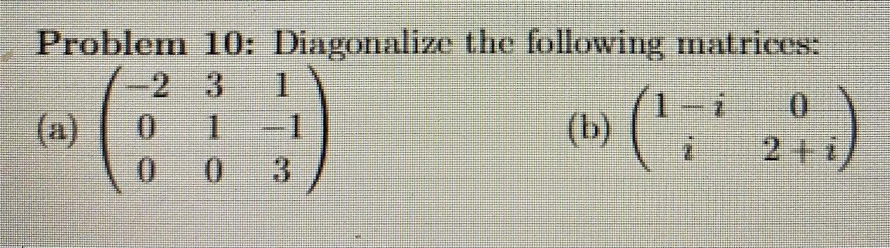 Solved Problem 10: Diagonalize the following matrices: 1 (a) | Chegg.com