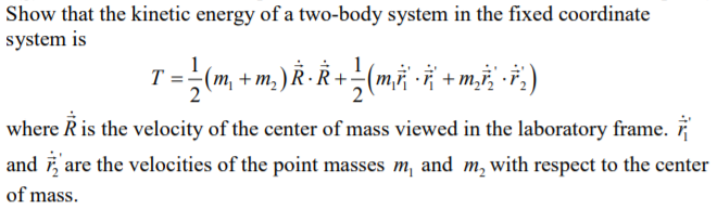 Solved Show that the kinetic energy of a two-body system in | Chegg.com