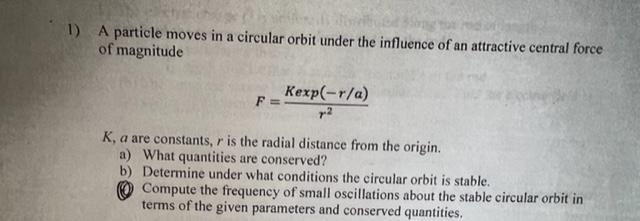 Solved 1) A particle moves in a circular orbit under the | Chegg.com