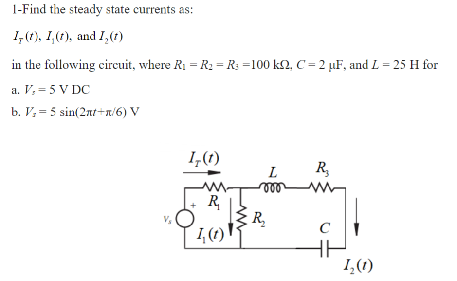 Solved 1-Find the steady state currents as: IT(t),I1(t), and | Chegg.com