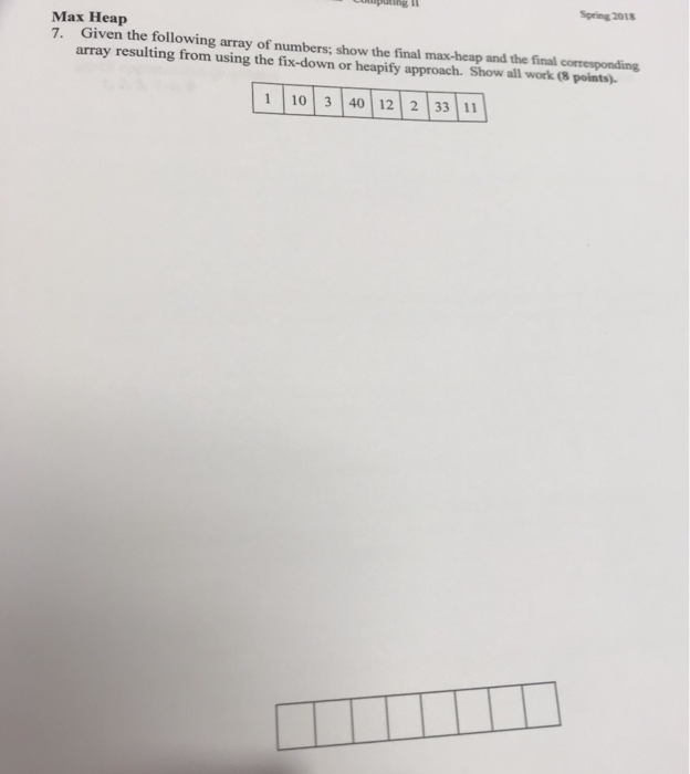 Solved Spring 201S Max Heap 7. Given the following array of | Chegg.com