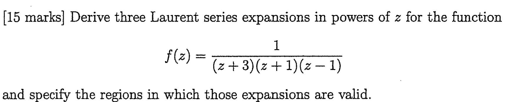 Solved [15 marks] Derive three Laurent series expansions in | Chegg.com