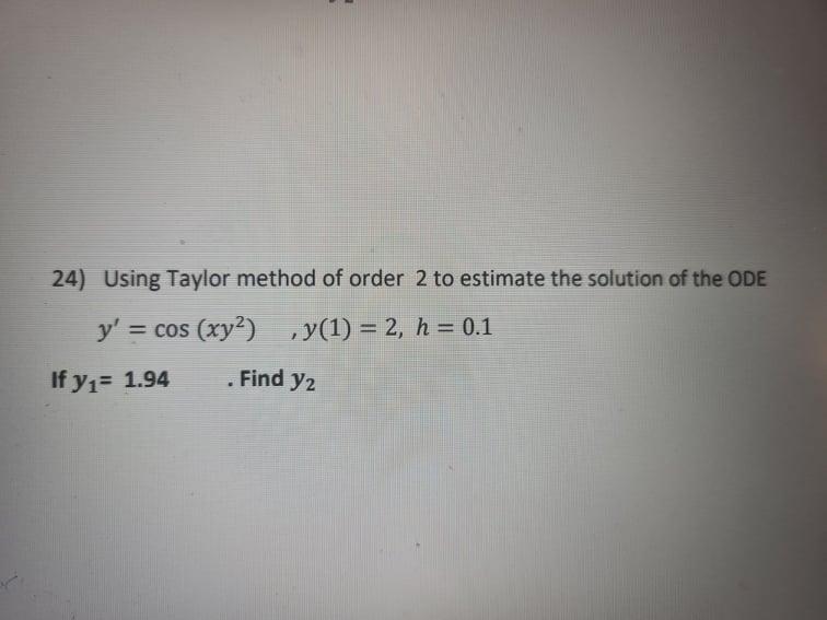 Solved 24) Using Taylor method of order 2 to estimate the | Chegg.com