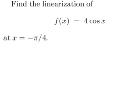 Solved Find the linearization of f(x)=4cosx tx=−π/4 | Chegg.com