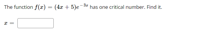 Solved The function f(x)=(4x+5)e−3x has one critical number. | Chegg.com