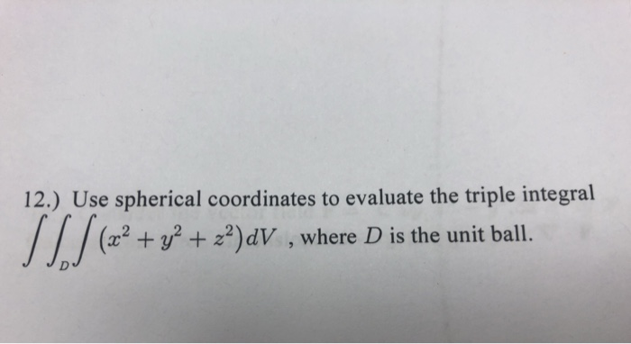 Solved 12.) Use spherical coordinates to evaluate the triple | Chegg.com