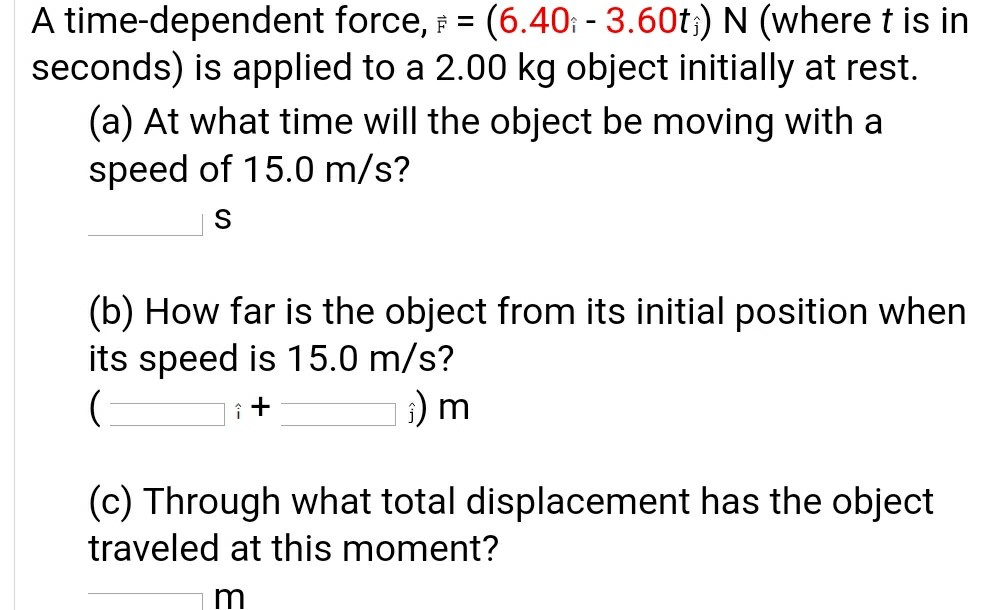 Solved A time-dependent force, F (6.40 3.60t) N (where t is | Chegg.com