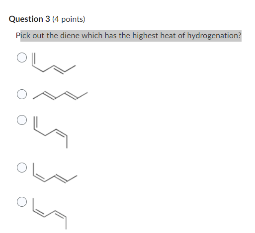 Solved Pick out the diene which has the highest heat of | Chegg.com