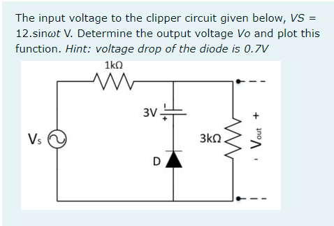 Solved The input voltage to the clipper circuit given below, | Chegg.com