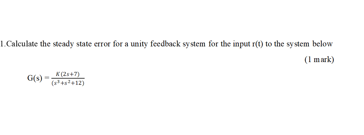 Solved 1. Calculate the steady state error for a unity | Chegg.com