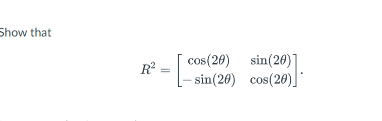 Solved cos sin e R= Le sin cos ! Show that R? = [-sin(20 ) | Chegg.com