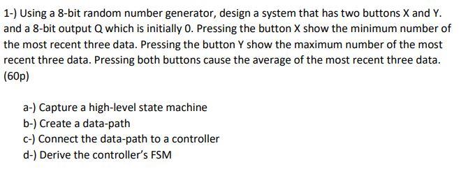Solved 1-) Using a 8-bit random number generator, design a | Chegg.com