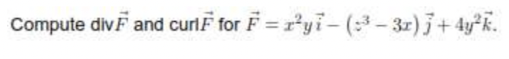 Solved Compute divF and curl F for F=x2yi−(33−3x)j+4y2k. | Chegg.com