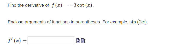 Solved Find the derivative of f(x)=−3cot(x). Enclose | Chegg.com