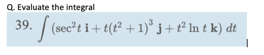 Solved Q. Evaluate the integral eti+t(t2 + 1)ºj +ť? In t k) | Chegg.com