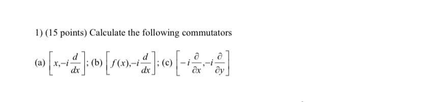 Solved 1) (15 points) Calculate the following commutators | Chegg.com