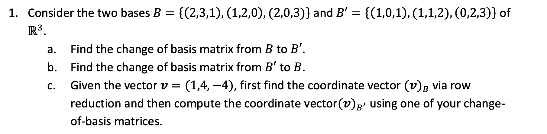 Solved 1. Consider the two bases B={(2,3,1),(1,2,0),(2,0,3)} | Chegg.com