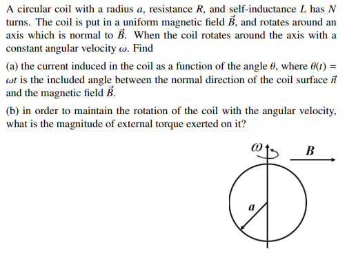 Solved A circular coil with a radius a, resistance R, and | Chegg.com