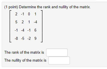 Solved (1 point) Determine the rank and nullity of the | Chegg.com