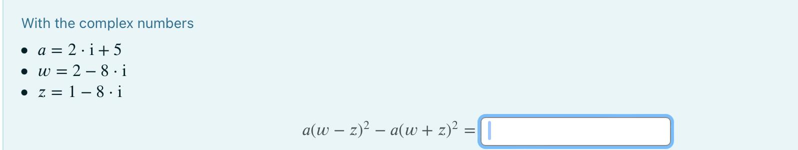 Solved With the complex numbers - a=2⋅i+5 - w=2−8⋅i - | Chegg.com