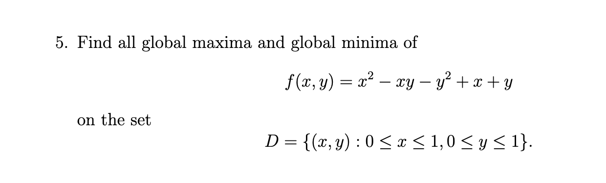 Solved 5. Find all global maxima and global minima of f(x, | Chegg.com