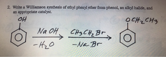 Solved 2. Write a Williamson synthesis of ethyl phenyl ether | Chegg.com Solved 2. Write a Williamson synthesis of ethyl phenyl ether | Chegg.com