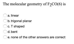 Solved The molecular geometry of F2CO(O) is a. linear b. | Chegg.com