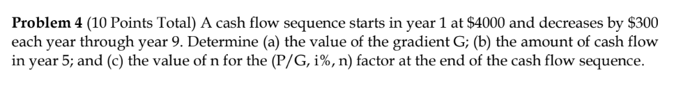 Solved Problem 4 (10 Points Total) A cash flow sequence | Chegg.com