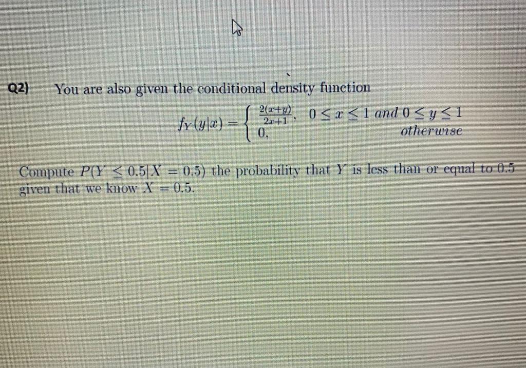 Solved Q2) You are also given the conditional density | Chegg.com