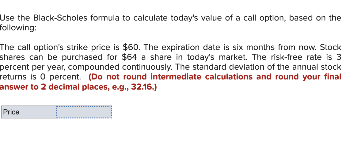 Solved Use the Black-Scholes formula to calculate today's | Chegg.com