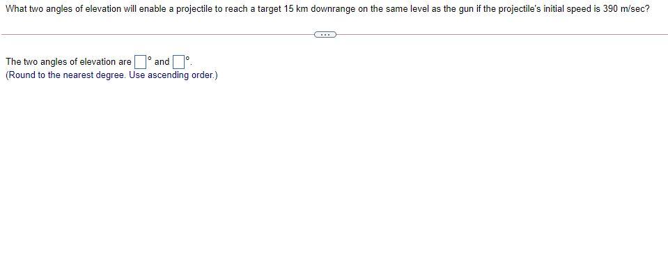 Solved What two angles of elevation will enable a projectile | Chegg.com