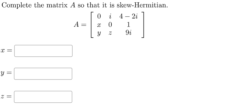 Solved Complete the matrix A so that it is skew-Hermitian. 0 | Chegg.com
