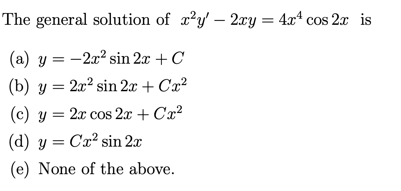 Solved The general solution of x²y' – 2xy = 4x4 cos 2x is | Chegg.com