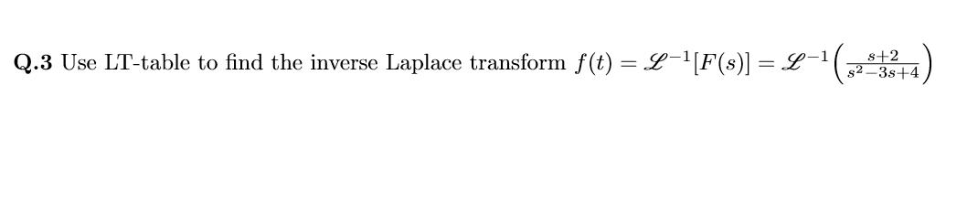 Solved Q.3 Use LT-table to find the inverse Laplace | Chegg.com