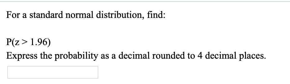 Solved For a standard normal distribution, find: P(z> 1.96) | Chegg.com
