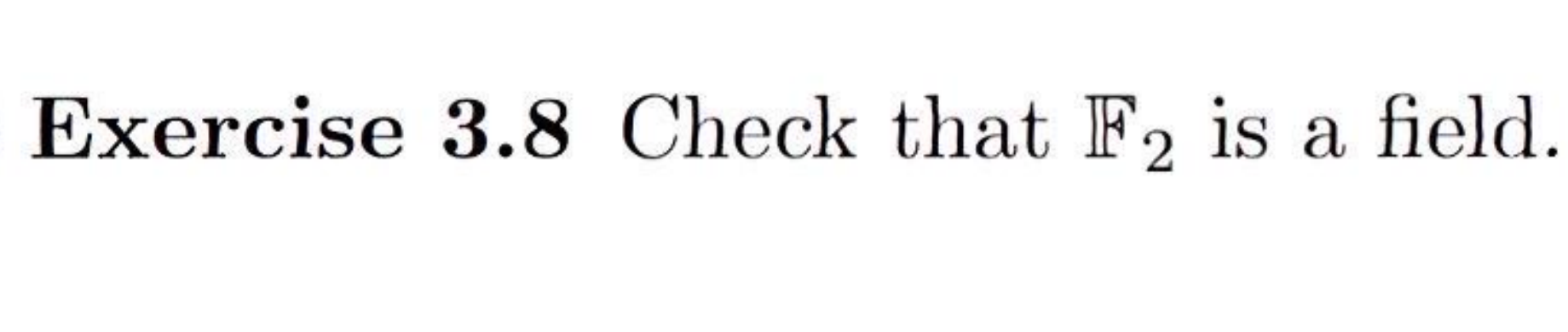 Solved Exercise 3.8 Check that F2 is a field. | Chegg.com