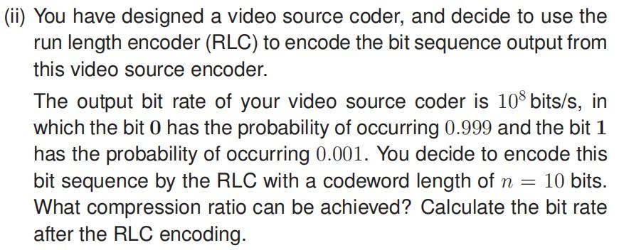 Solved (ii) You have designed a video source coder, and | Chegg.com