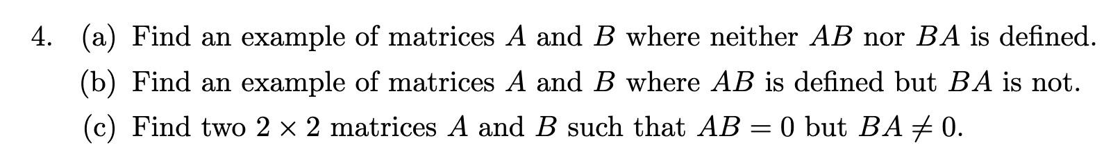 Solved 4. (a) Find an example of matrices A and B where | Chegg.com