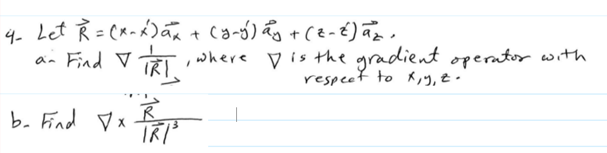Solved 4. Let R=(x−x′)ax+(y−y′)ay+(z−z′)az. b - Find ∇×∣R∣3R | Chegg.com