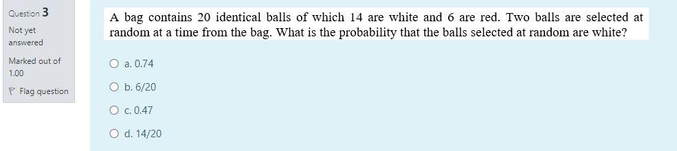 Solved Question 3 A bag contains 20 identical balls of which | Chegg.com